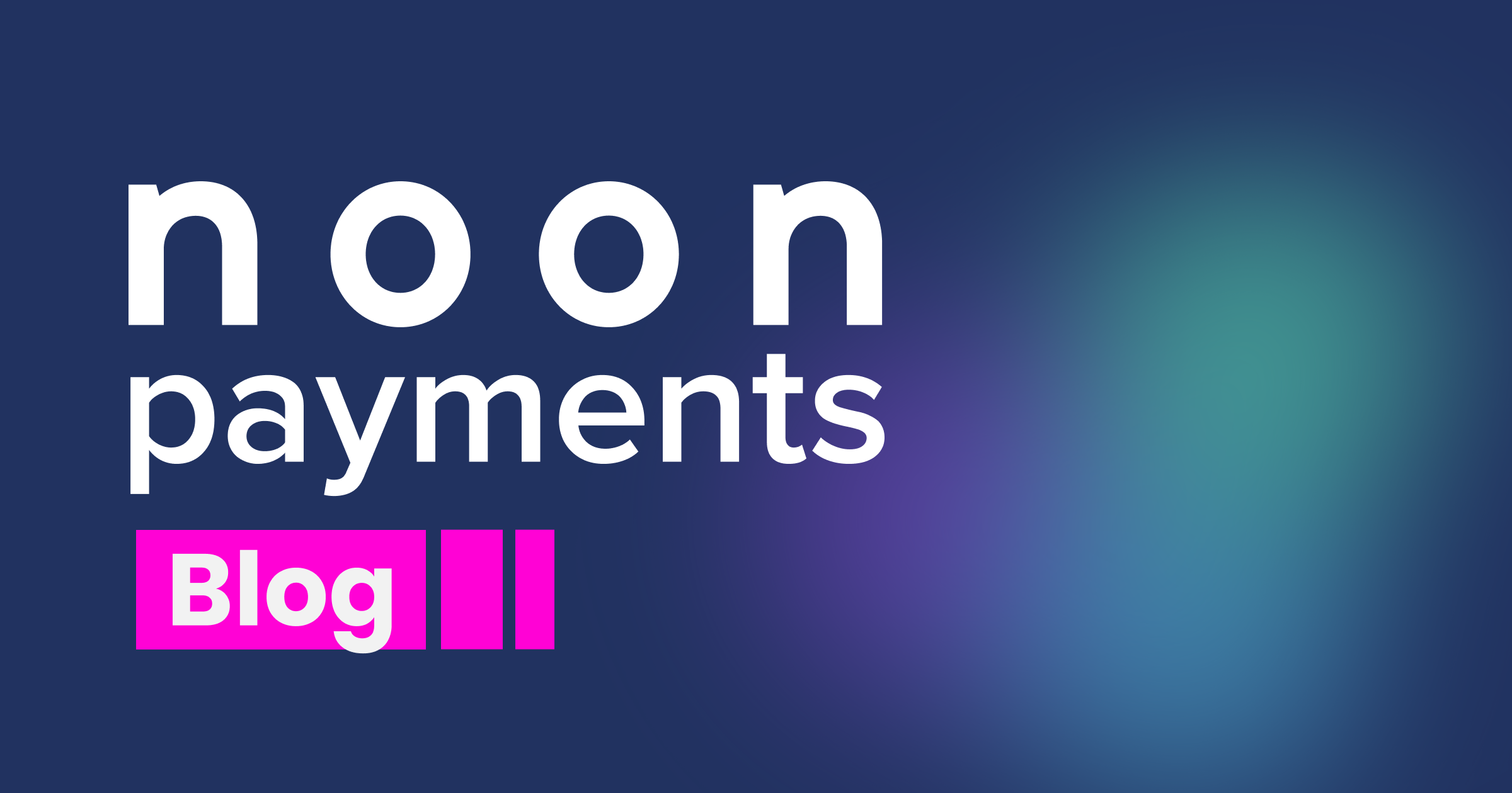 Payments Insights & Innovations - noon payments Blog